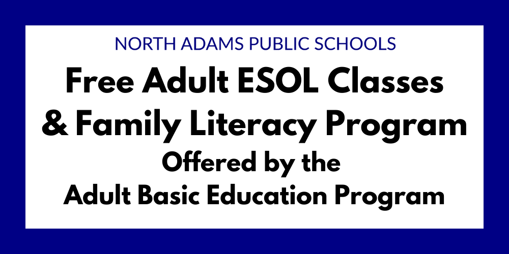 NORTH ADAMS PUBLIC SCHOOLS TO OFFER FREE ADULT BASIC EDUCATION PROGRAMS NORTH ADAMS PUBLIC SCHOOLS TO OFFER FREE ADULT BASIC EDUCATION PROGRAMS